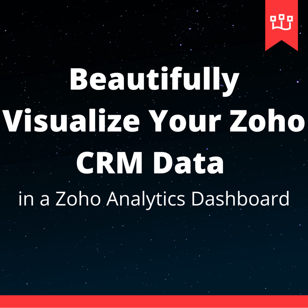 Beautifully Visualize Your Zoho Crm Data In A Zoho Analytics Dashboard The Workflow Academy